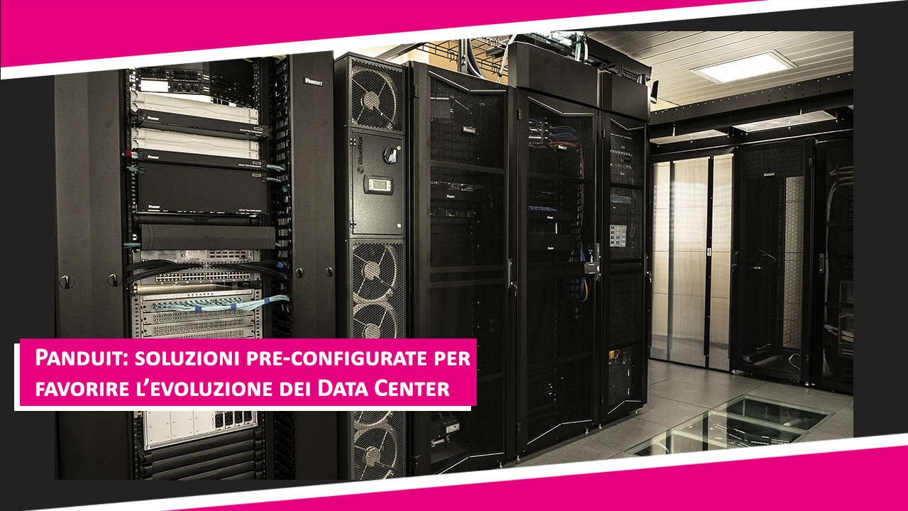 Panduit: soluzioni pre-configurate per favorire l’evoluzione dei Data ...